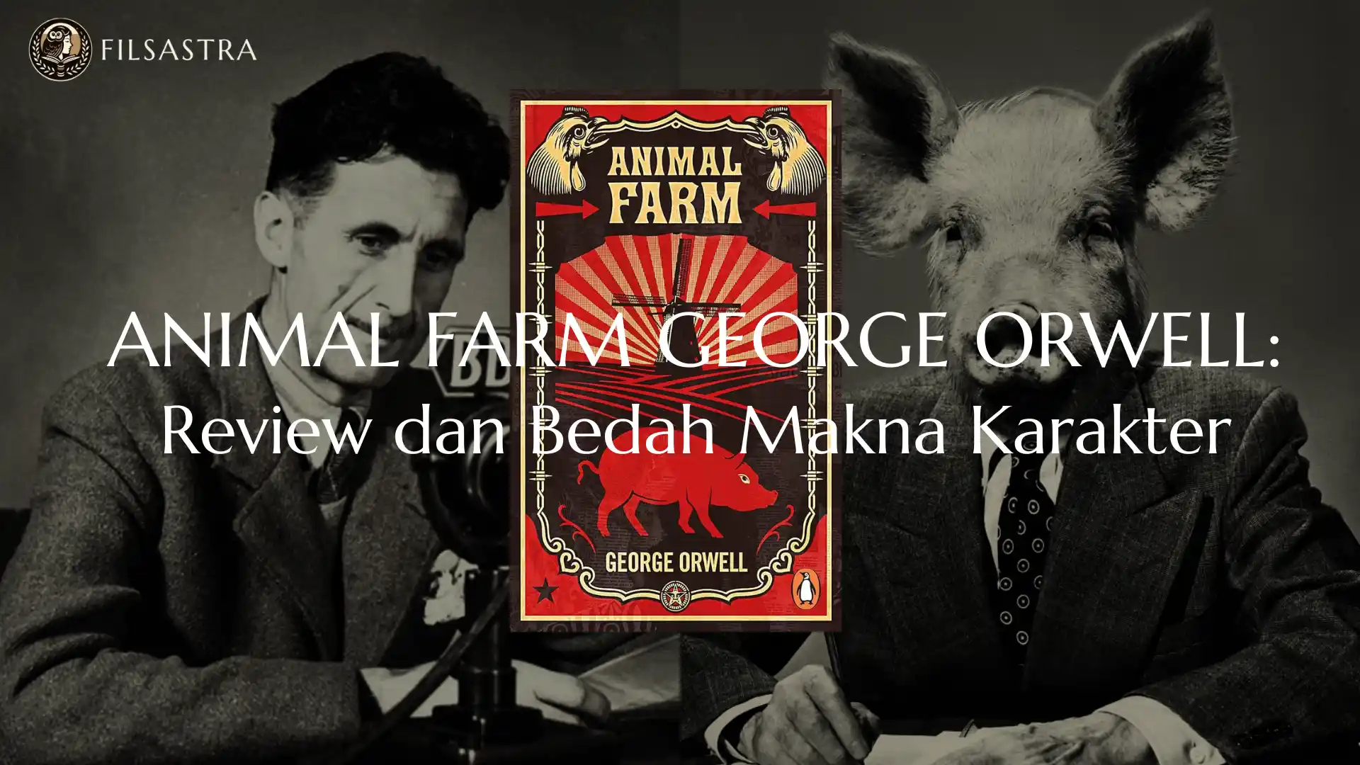 Animal Farm George Orwell: Review dan Bedah Makna Karakter - Filsastra
